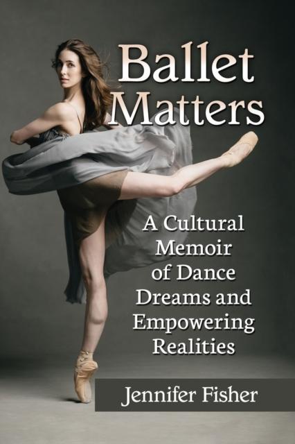 Satın alın Ballet Matters : A Cultural Memoir Of Dance Dreams And ...
