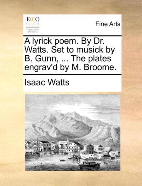 Cheap A Lyrick Poem. by Dr. Watts. Set to Musick by B. Gunn, ... the ...