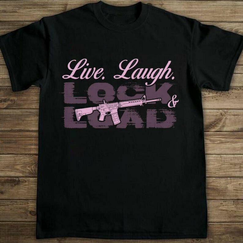 Buy Live Laugh Lock And Load Shirt Funny Gun T-Shirt Style Fashion ...