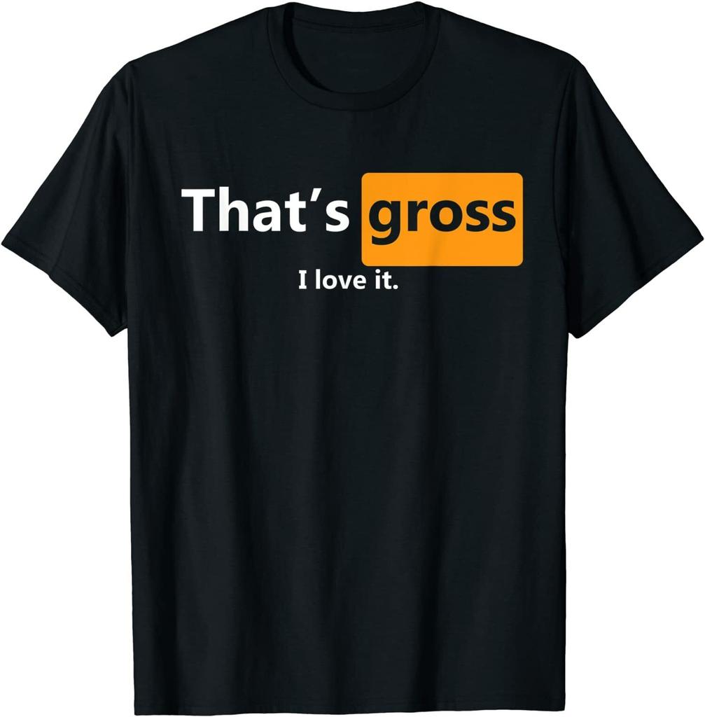 New Limited Thats Gross I Love It Funny Men'S Short Sleeve Casual Style ...