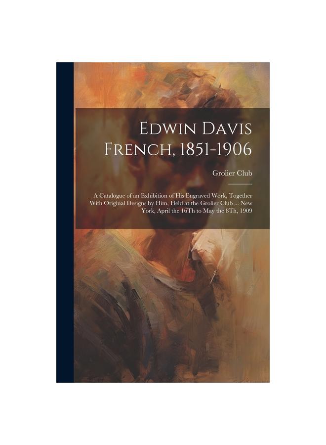 Cheap Edwin Davis French, 1851-1906: A Catalogue of an Exhibition of ...