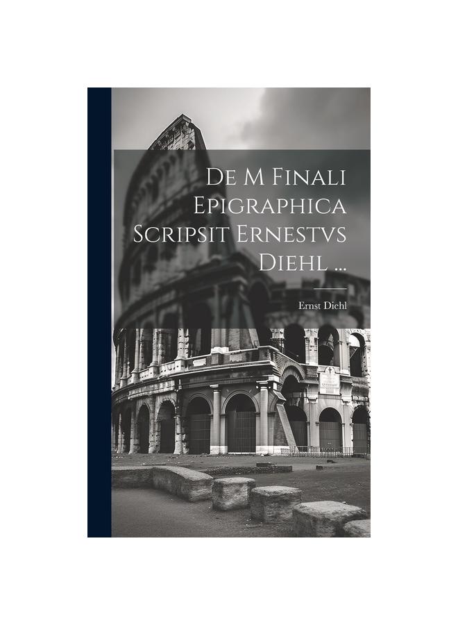 Книга De M Finali Epigraphica Scripsit Ernestvs Diehl ... купить ...