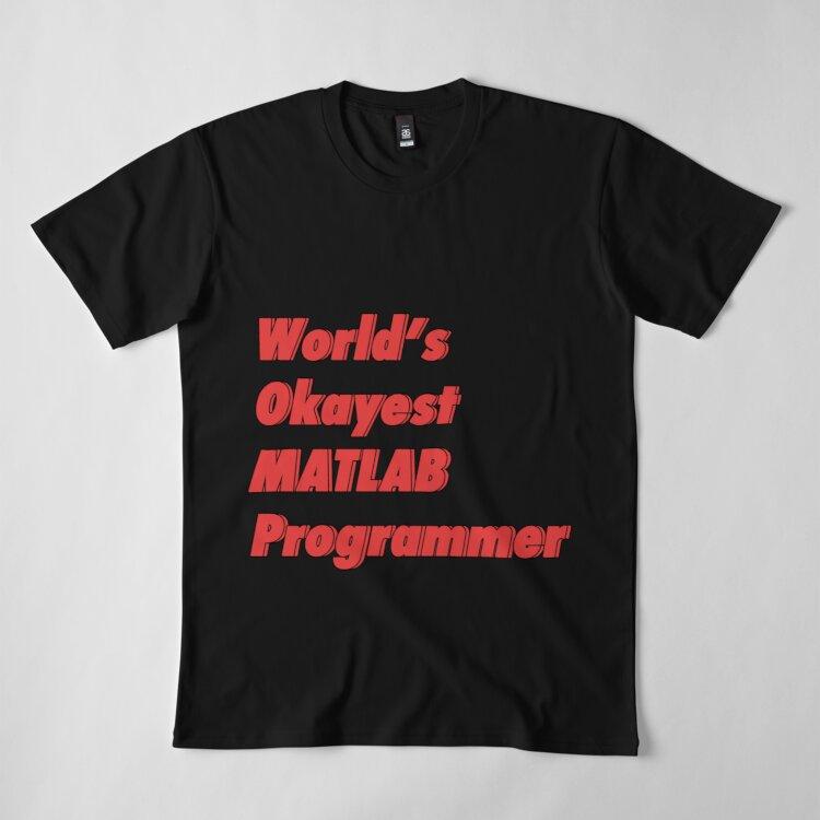 Buy Men Premium Cotton Harajuku T-Shirt World S Okayest MATLAB ...
