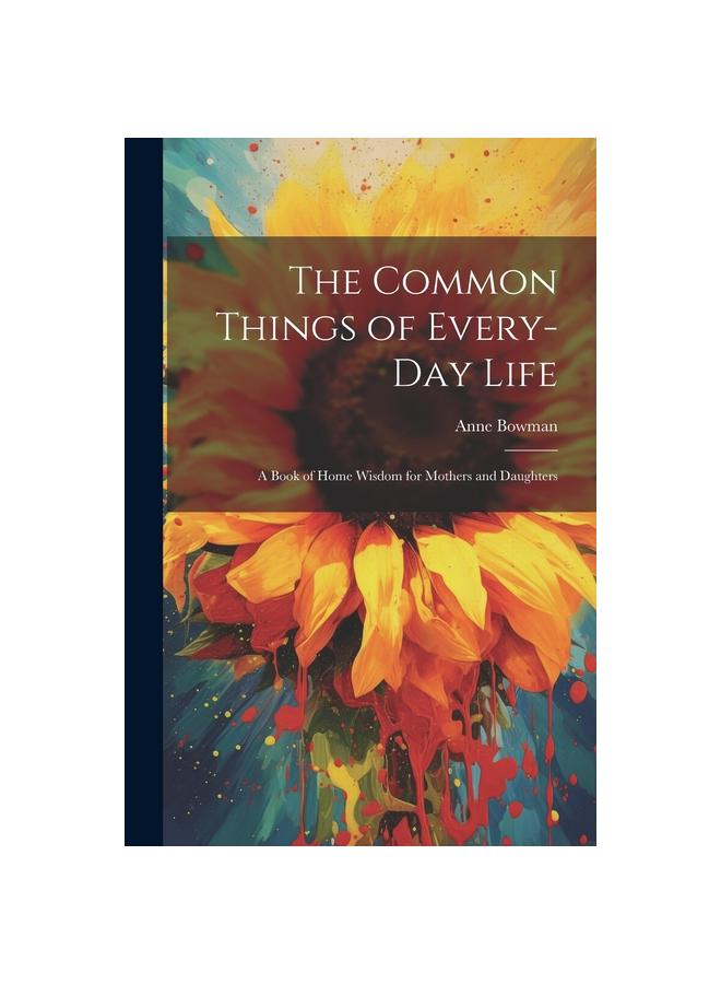 The Common Things of Every-Day Life : A Book of Home Wisdom for Mothers ...