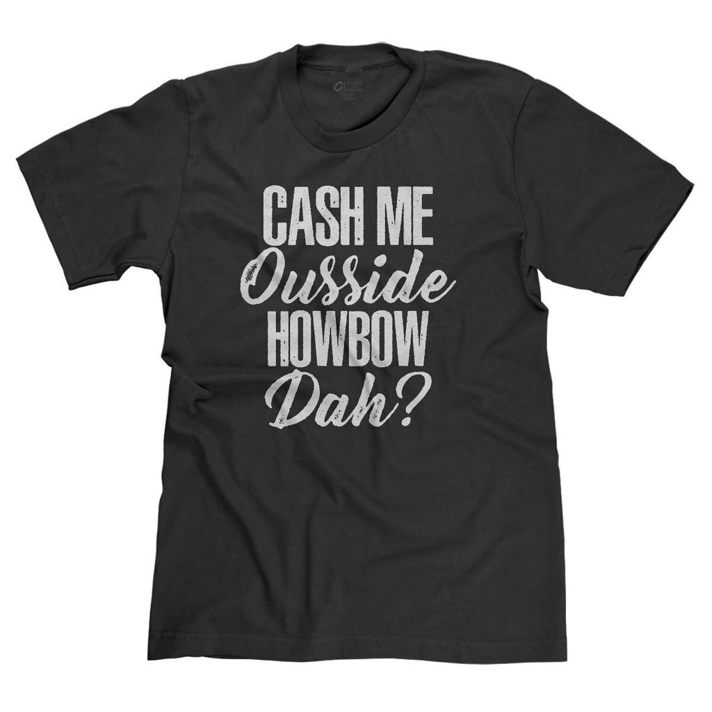 Cash Me Ousside Howbow Dah Catch Me Outside Graphic Fashion T -Shirt ...