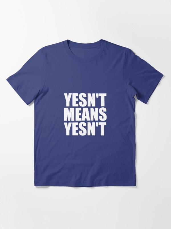 Buy Yesn t Means Yesn t Shirt T shirt Unisex Summer T shirt England ...