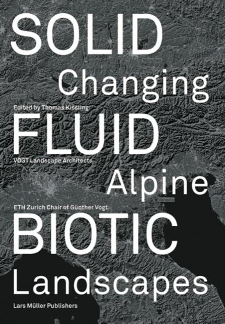 Solid, Fluid, Biotic: Changing Alpine Landscapes comprar a buen precio ...