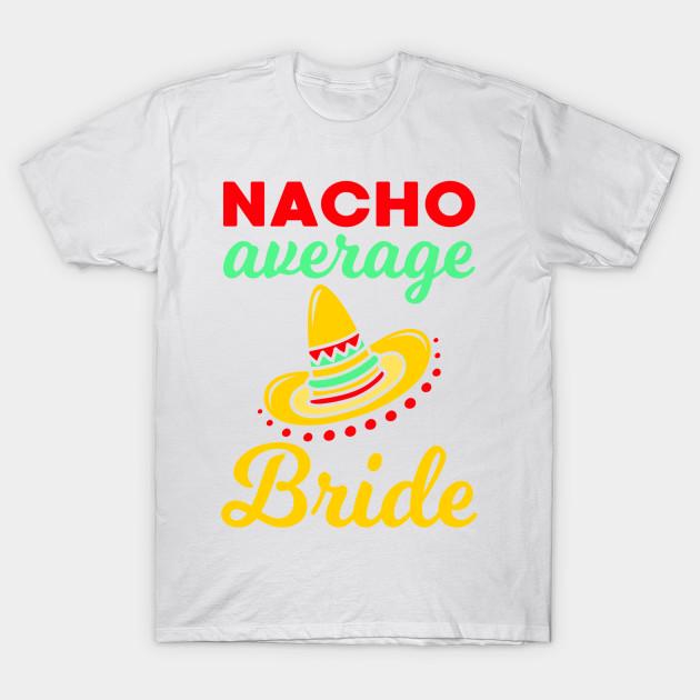 Buy T Shirt Women Nacho Average Bride Shirt Mexican Wedding Gift ...