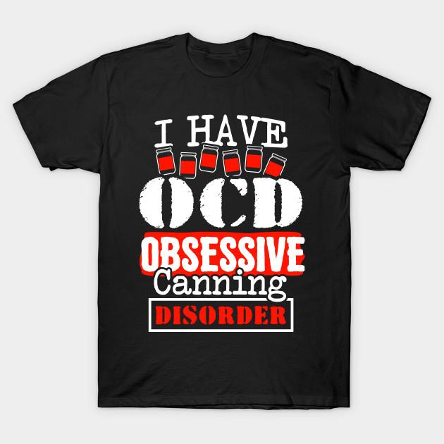 Buy Unisex Fashion TShirt I Have Ocd Obsessive Canning Disorder Print ...