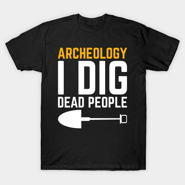Buy Unisex Fashion TShirt Funny Archaeology Design Quote I Dig Dead ...