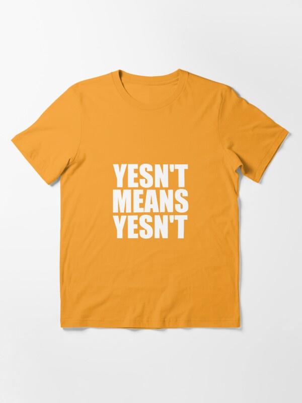 Buy Yesn t Means Yesn t Shirt T shirt Unisex Summer T shirt England ...