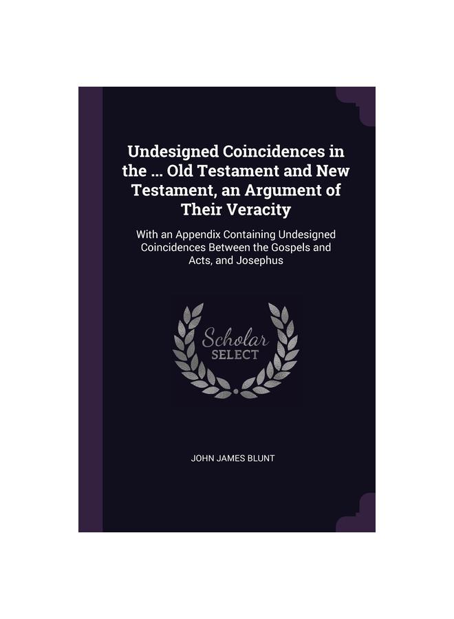 Undesigned Coincidences in the ... Old Testament and New Testament, an ...