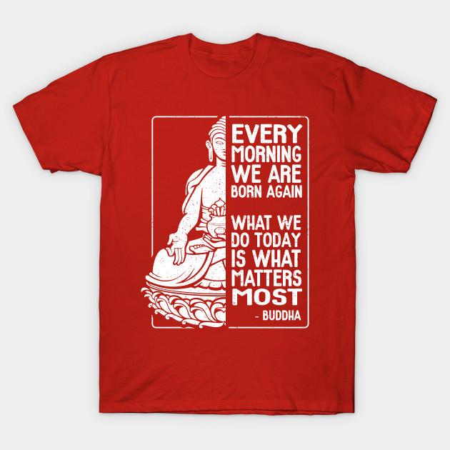 Buy Unisex Fashion TShirt Buddha Quote Every Morning We Are Born Again ...