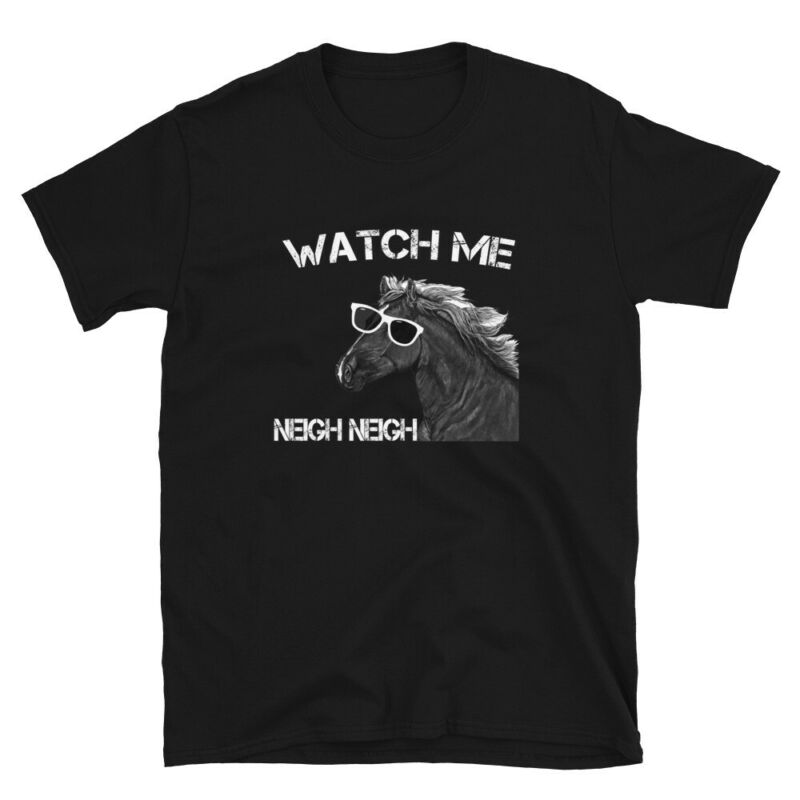 Buy Watch Me Neigh Neigh T-Shirt Horse Racing White T-Shirt Chic Men ...