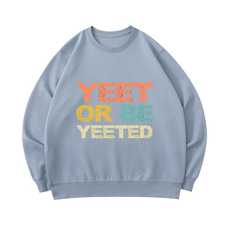 Buy Men's 300 GSM 100% Cotton Sweatshirt Yeet Or Be Yeeted Yeet Dank ...