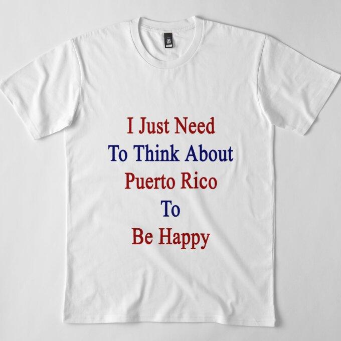 Buy Men Premium Cotton T-Shirt?I Just Need To Think About Puerto Rico ...