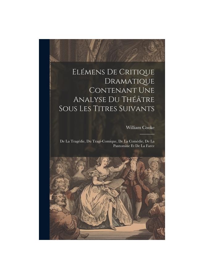 Cheap Elémens De Critique Dramatique Contenant Une Analyse Du Théâtre ...