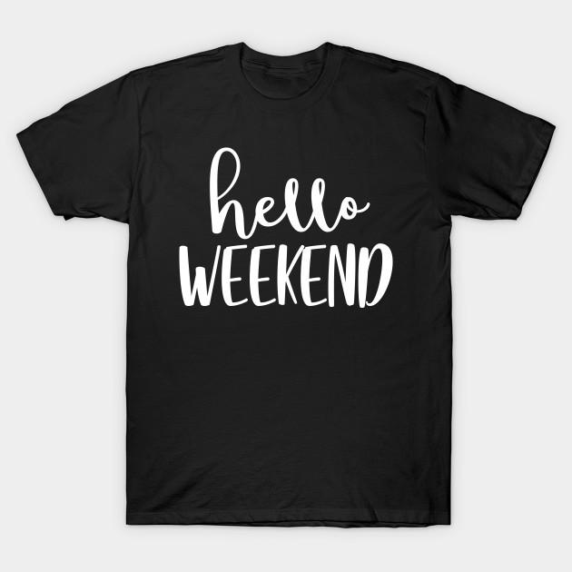 Buy Unisex Fashion TShirt Hello Weekend Print TShirt Plus Size XS-6XL T ...