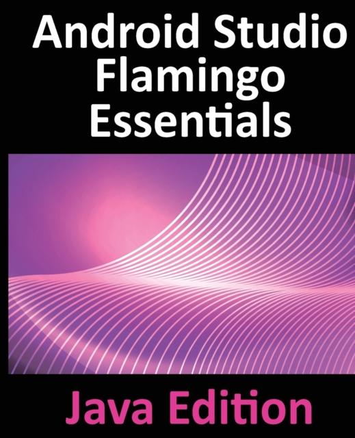 Cheap Android Studio Flamingo Essentials - Java Edition : Developing Android Apps Using Android ...