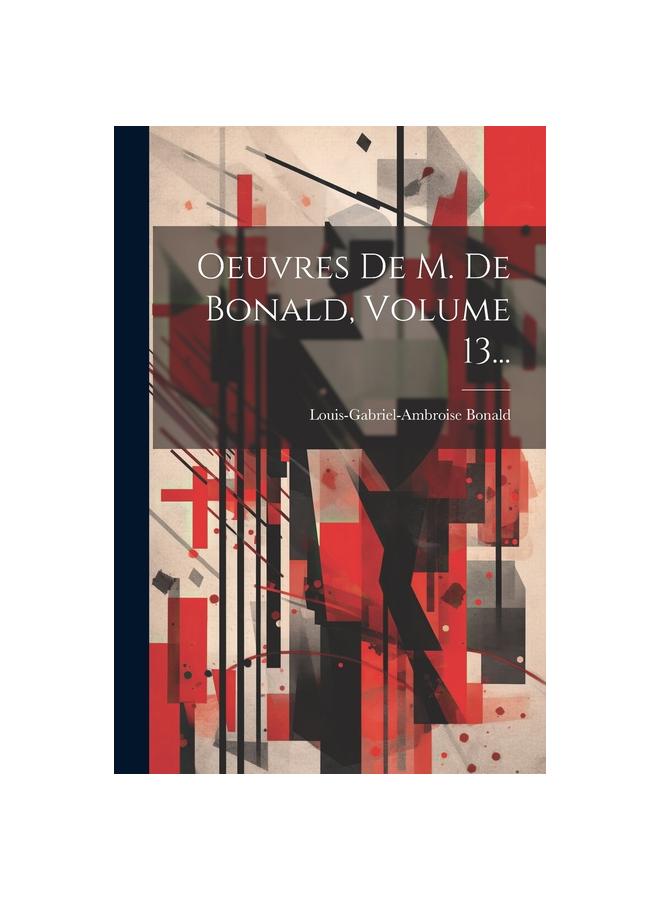Книга Oeuvres De M. De Bonald, Volume 13... купить недорого — выгодные ...