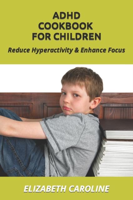 Книга ADHD Cookbook For Children : Reduce Hyperactivity & Enhance Focus ...