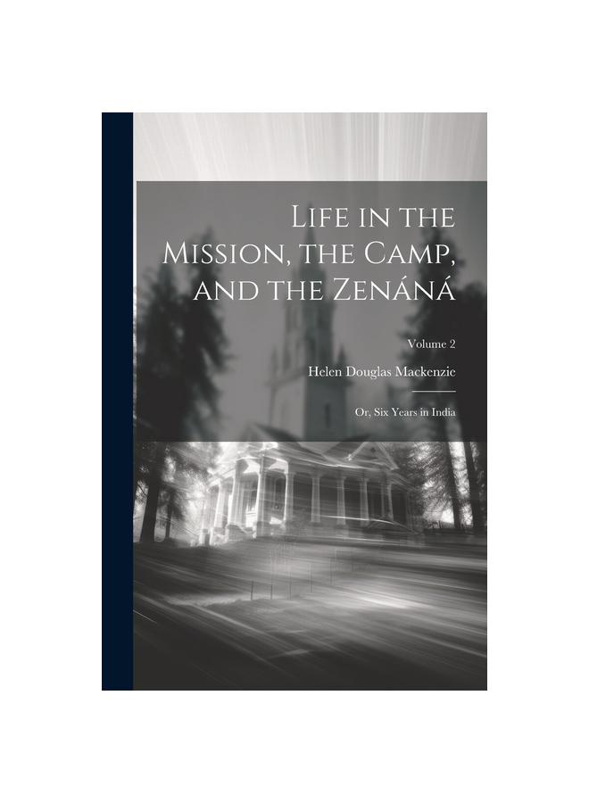 Life in the Mission, the Camp, and the Zenana; Or, Six Years in India ...