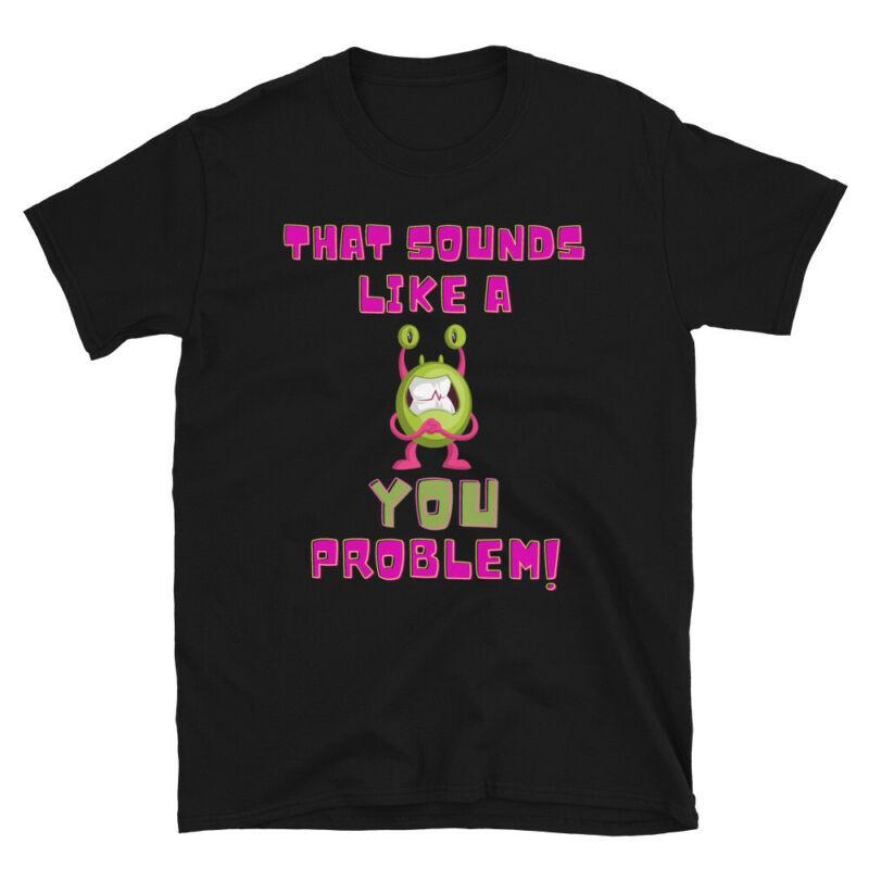 Buy That Sounds Like A You Problem T Shirt Black Chic Summer Men Soft T ...
