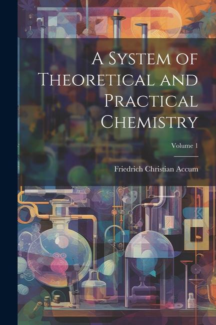 Buy A System of Theoretical and Practical Chemistry; Volume 1 at ...