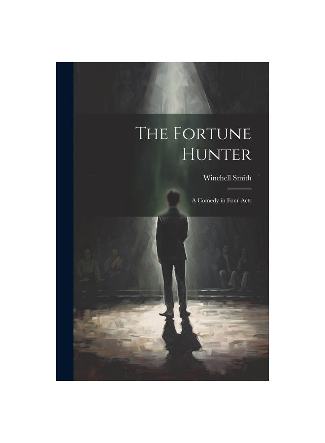 The Fortune Hunter : A Comedy in Four Acts купить недорого — выгодные ...