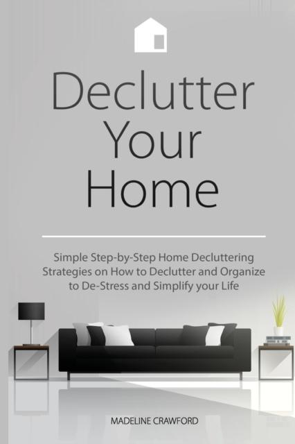 Cheap Declutter Your Home : Simple Step-by-Step Home Decluttering ...