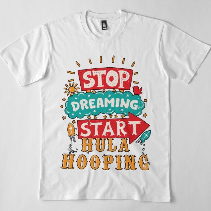 Buy Men Premium Cotton T-Shirt Stop Dreaming Start Hula Hooping Print ...