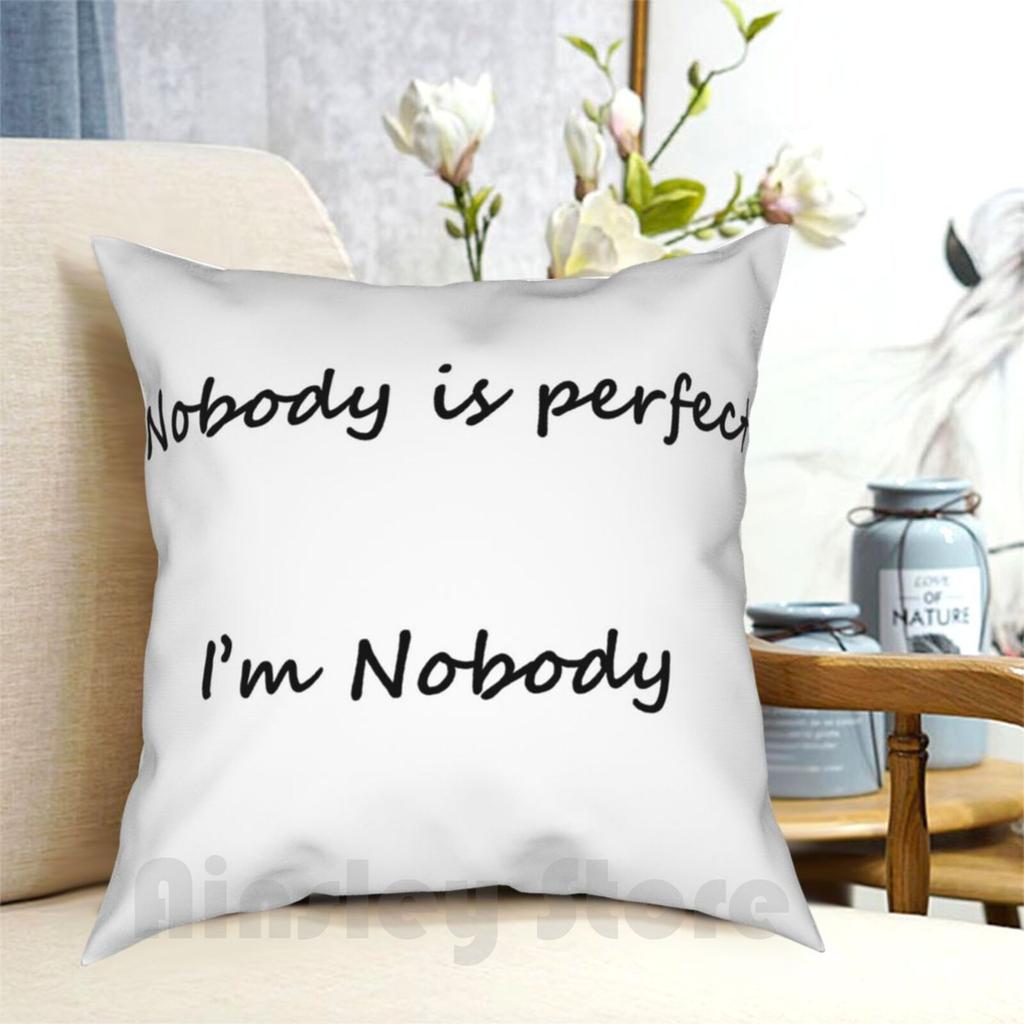 Nobody Is Perfect , I'M Nobody ! Pillow Case Printed Home Soft DIY ...