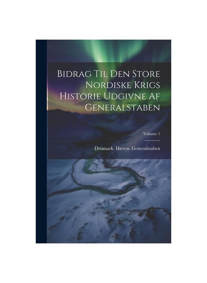 Bidrag Til Den Store Nordiske Krigs Historie Udgivne Af Generalstaben; Volume 1 – buy at low ...