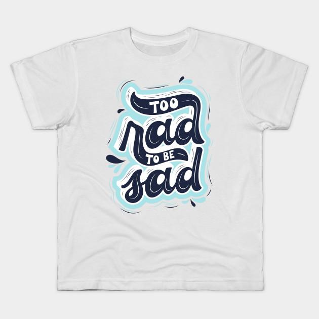 Buy Children Cartoon Too Rad To Be Sad Print Funny Game T Shirt Kids ...