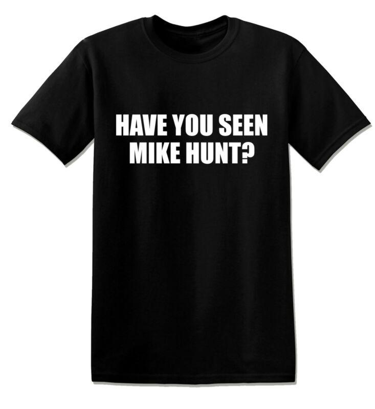 Buy T638 Have You Seen Mike Hunt Funny Print Shirt Tops Mens T-shirts ...
