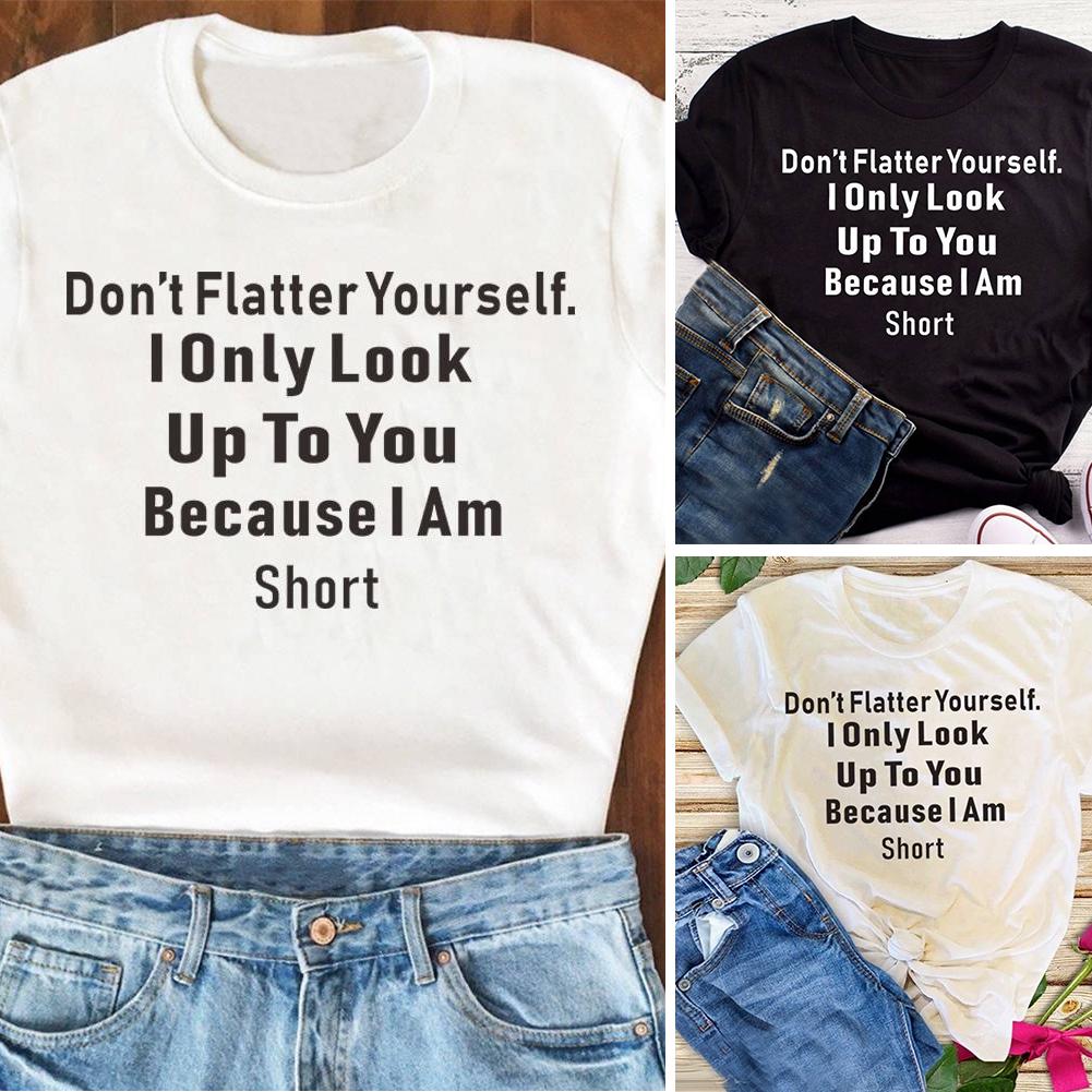 Don't Flatter Yourself Letter Print Women Short Sleeve O-Neck T-Shirt ...