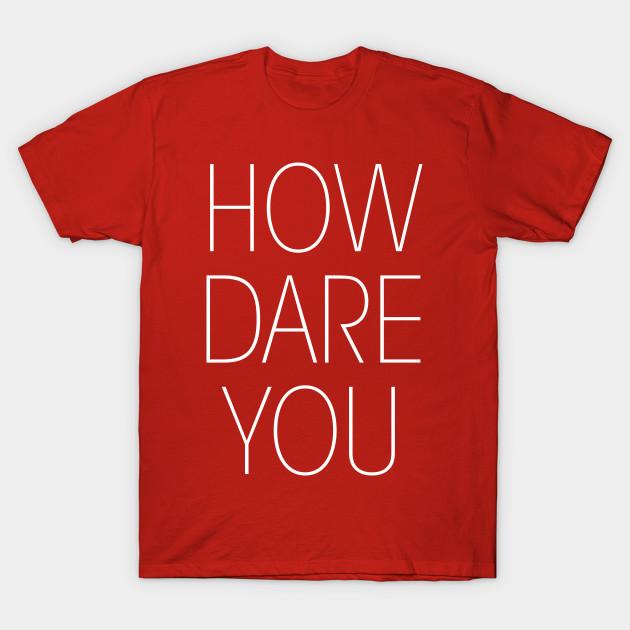 Buy Unisex Fashion TShirt how dare you Print Plus Size XS-6XL T-Shirt ...