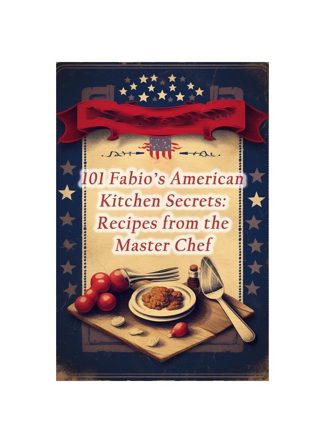 Cheap 101 Fabio's American Kitchen Secrets: Recipes from the Master ...