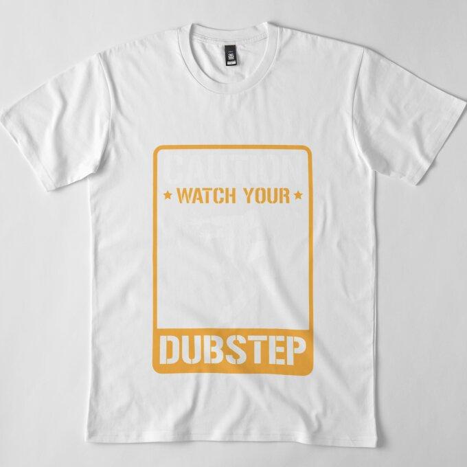 Buy Men Premium Cotton T-Shirt Caution Watch Your Dubstep Dubstep ...