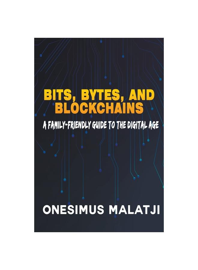 Buy Bits, Bytes, and Blockchains: A Family-Friendly Guide To the ...