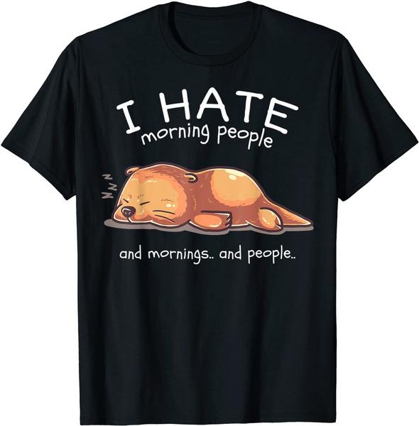 Buy I Hate Morning People And Mornings And People Funny Otter T-Shirt ...