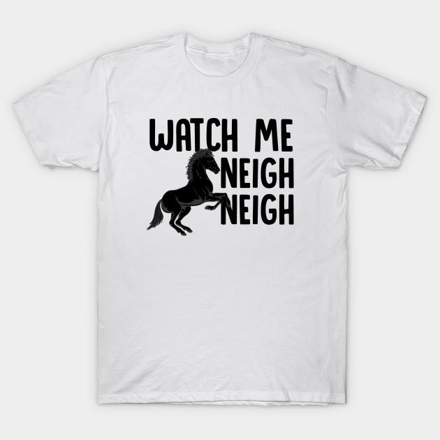 Buy T Shirt Women Watch Me Neigh Neigh Funny Horse Lover Gift Harajuku ...