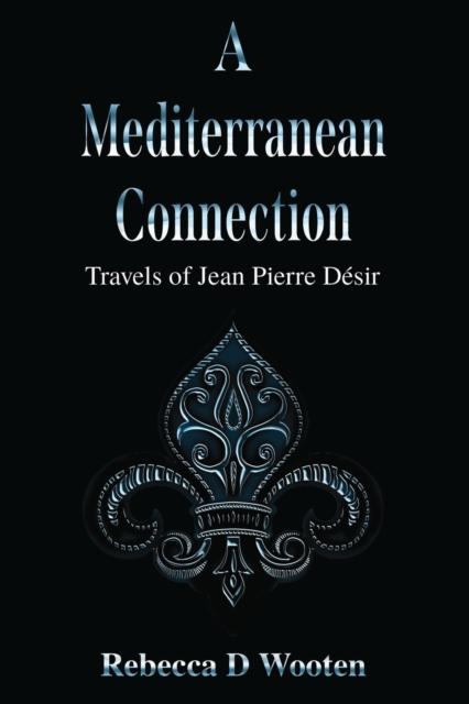 Buy The A Mediterranean Connection: Travels of Jean Pierre Desir Book ...